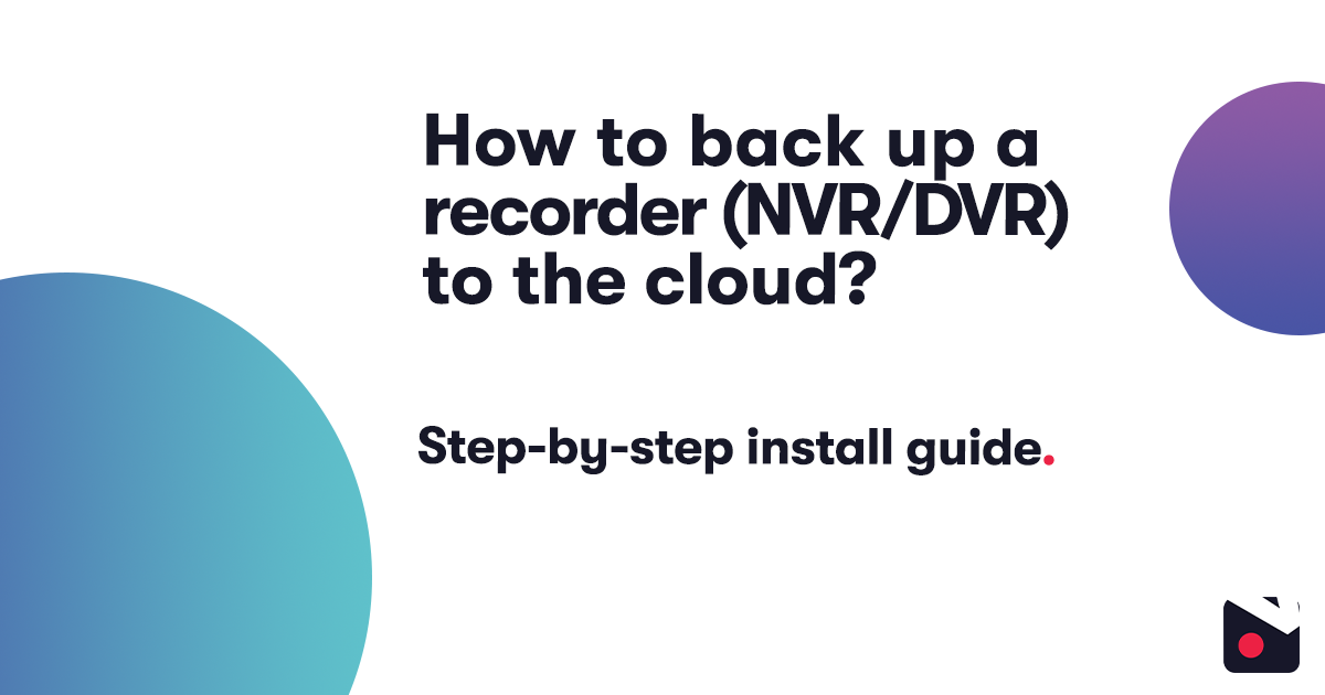 How To Back Up a Recorder (NVR/DVR) To The Cloud - Videoloft